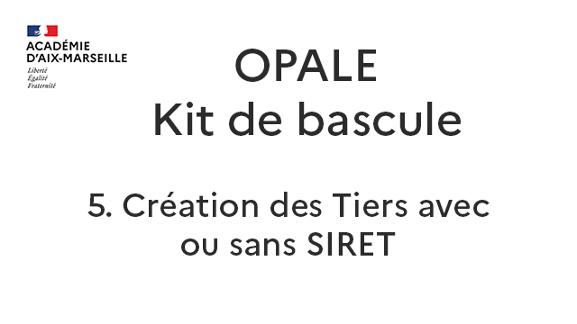 PodEduc - Région académique PACA - OPALE - 5. Création Des Tiers Avec Ou Sans Siret