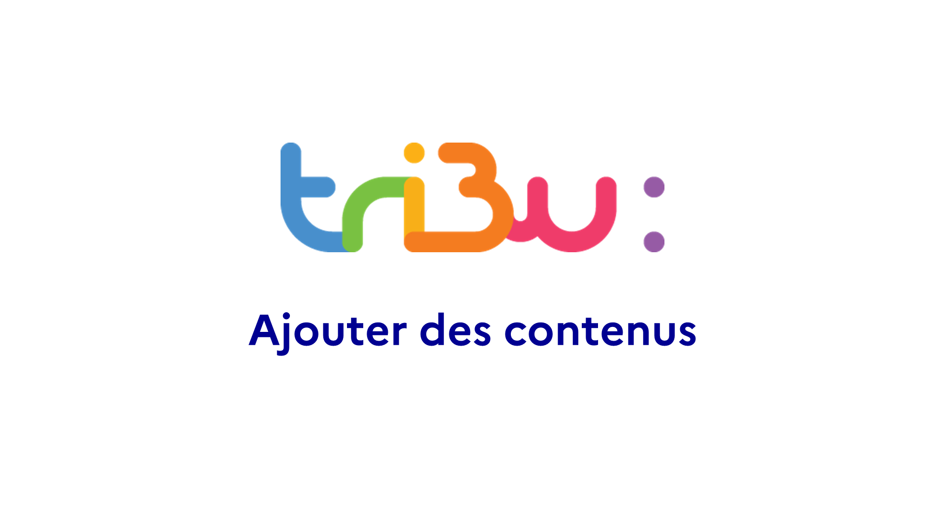 PodEduc - Ajouter Des Contenus Dans Son Espace Tribu